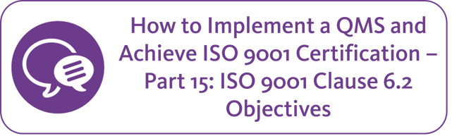 How to Implement a QMS and Achieve ISO 9001 Certification: Clause 6.2 - Objectives